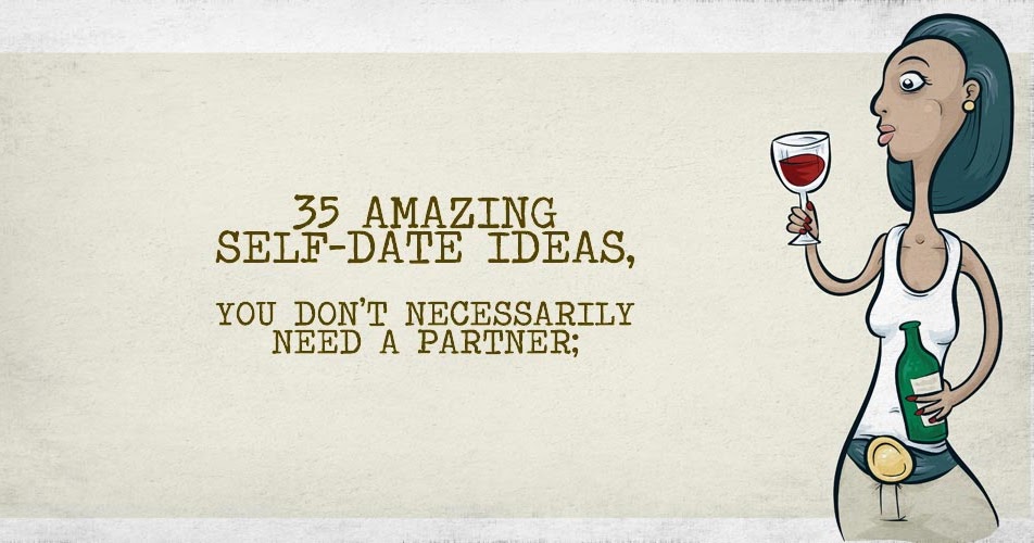 35 Amazing Self Date Ideas You Dont Necessarily Need A Partner
