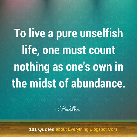 To live a pure unselfish life, one must count nothing as one's own in ...
