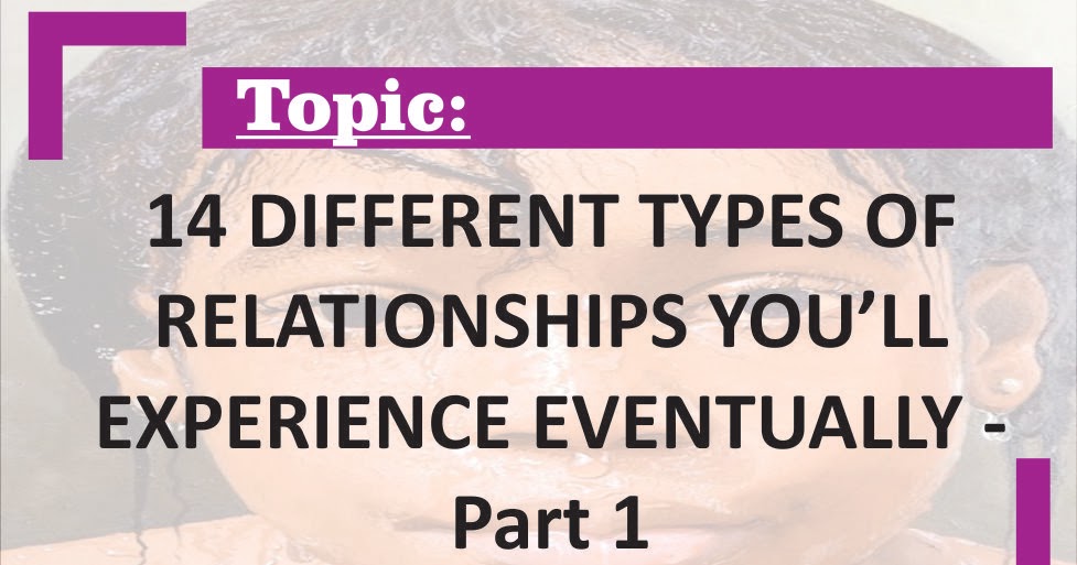 14 DIFFERENT TYPES OF RELATIONSHIPS YOU’LL EXPERIENCE EVENTUALLY - Part ...