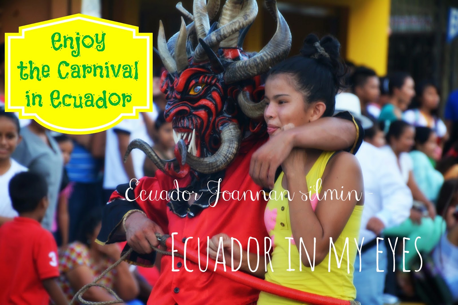 Ecuador Joannan silmin - Ecuador in my eyes: Enjoy the Carnival in Ecuador