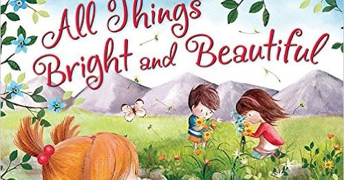 God's Little Bookworm: All Things Bright and Beautiful by Cecil Frances ...