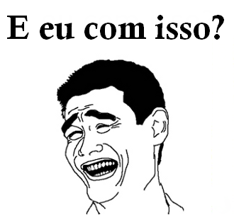 E eu com isso?