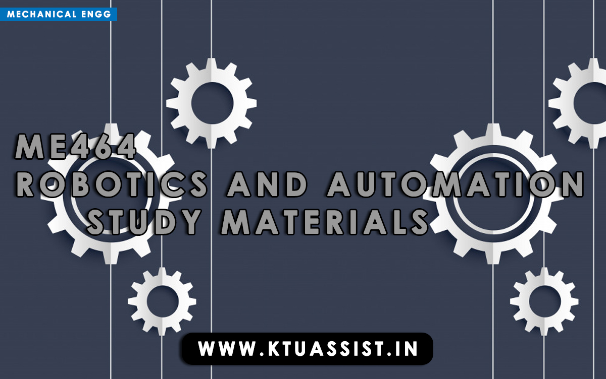 KTU ME464 ROBOTICS AND AUTOMATION STUDY MATERIALS - KTU ASSIST