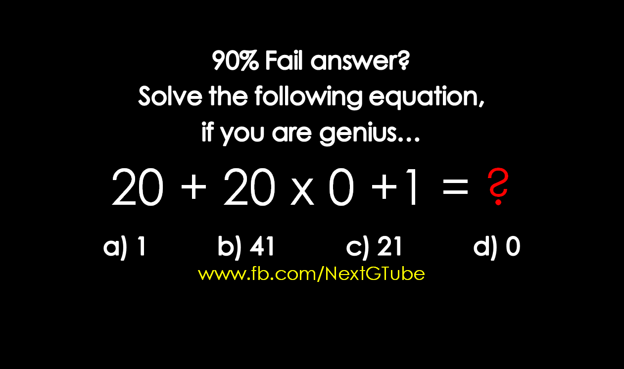 90% Fail answer? if you are genius, Solve the equation…20 + 20 x 0 + 1