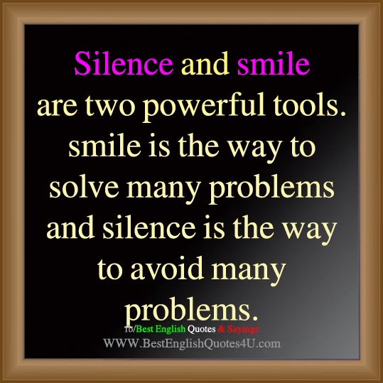 Silence and smile are two powerful tools...