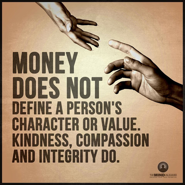 Money does not define a person't character or value. Kindness ...
