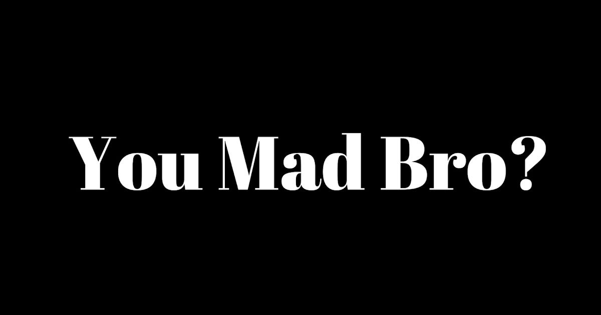 Trying To Shine You Mad Bro trying-to-shine-you-mad-bro