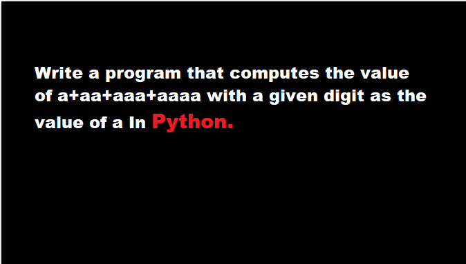 Write a program that computes the value of a+aa+aaa+aaaa with a given ...