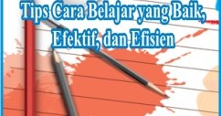 Tips Cara Belajar yang Baik, Efektif, dan Efisien