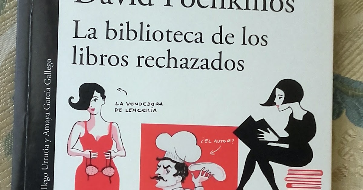 Al calor de los libros: LA BIBLIOTECA DE LOS LIBROS RECHAZADOS de David Foenkinos