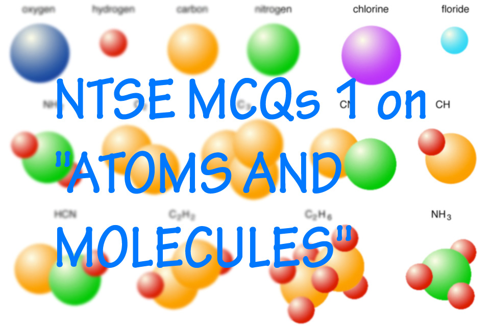 NTSE MCQs 1 on "ATOMS AND MOLECULES" - Chemistry Education Zone
