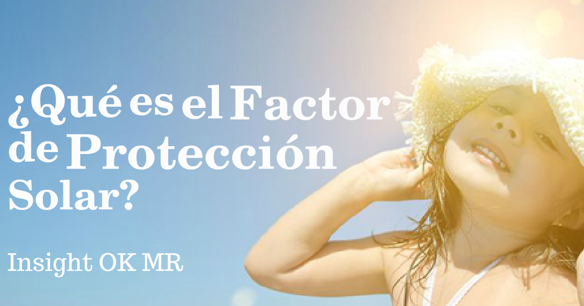¿Qué es el Factor de Protección Solar? ~ INSIGHT-OK