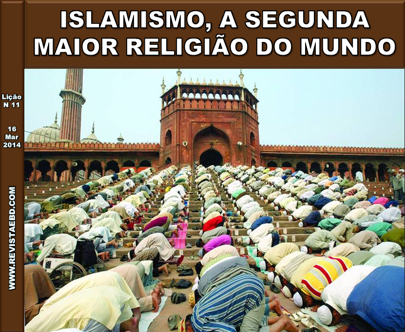 Escola Bíblica Dominical - Betel: Lição 11 - Islamismo, a segunda maior ...