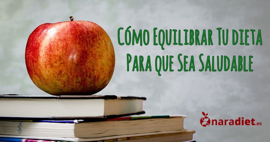 Cómo equilibrar tu dieta para que sea saludable | "naradiet" por Celia ...