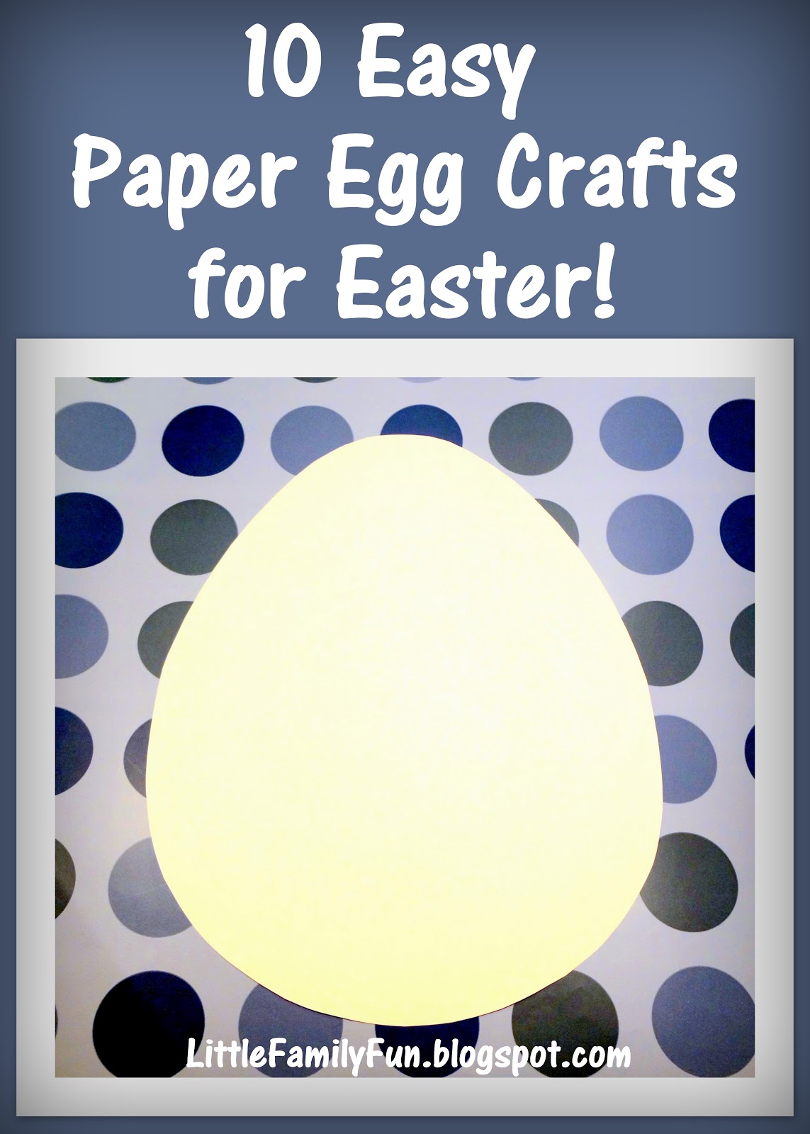Little Family Fun: 10 Ways to Craft a Paper Egg!