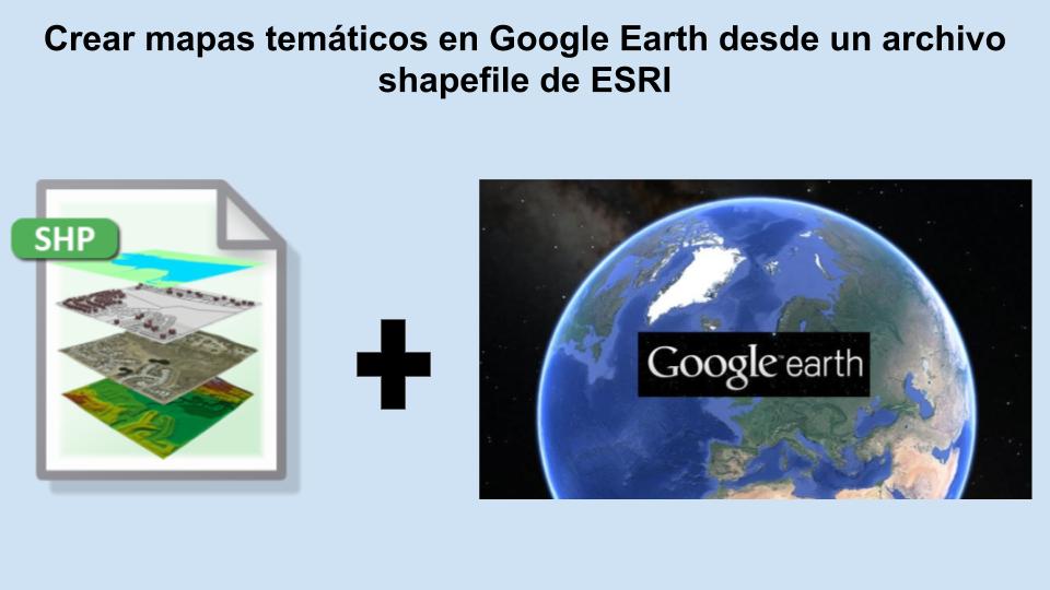 Geoinformación: Crear mapas temáticos en Google Earth desde shapefiles ...