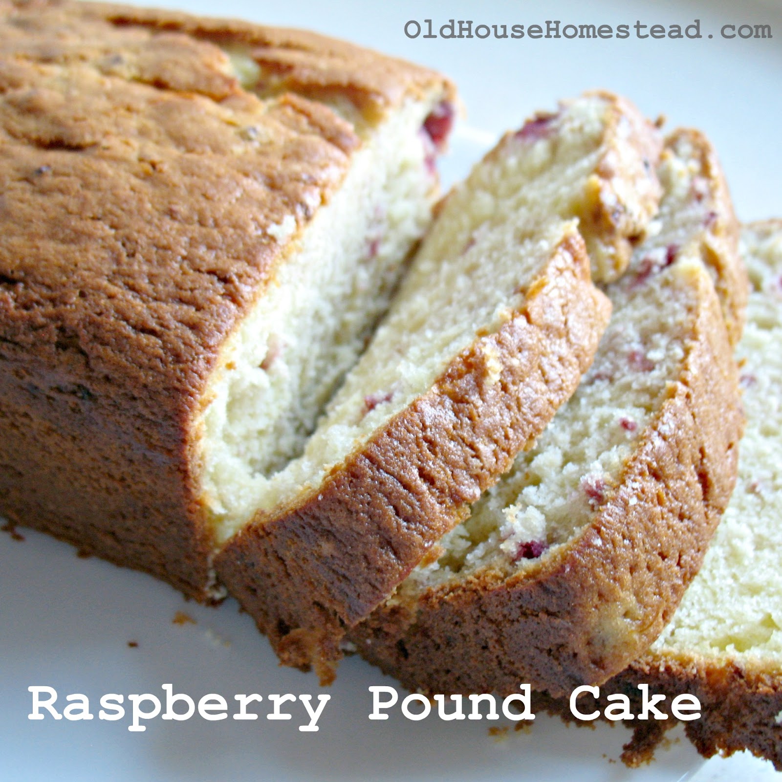 OLD HOUSE HOMESTEAD: Raspberry Pound Cake