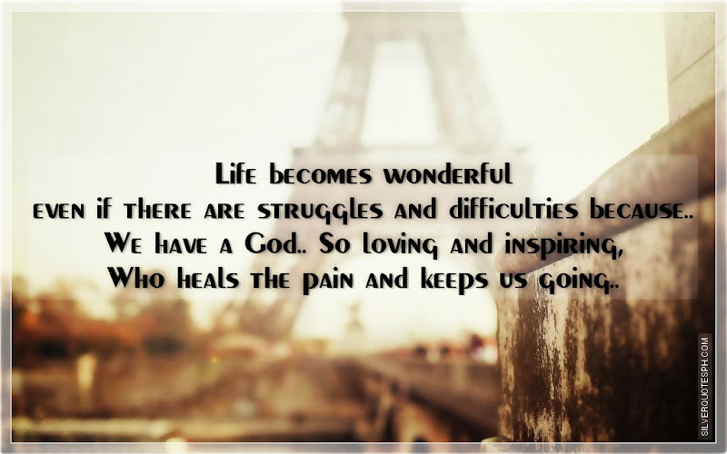 Life Becomes Wonderful Even If There Are Struggles And Difficulties SILVER QUOTES life-becomes-wonderful-even-if-there-are-struggles-and-difficulties-silver-quotes