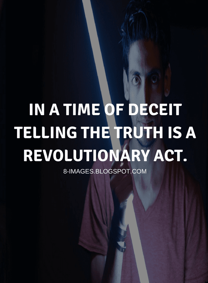 In a time of deceit telling the truth is a revolutionary act. Quotes ...