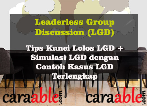 12 Tips Kunci Lolos Leaderless Group Discussion (LGD) + Simulasi Contoh ...