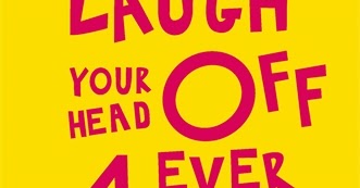 The Burgeoning Bookshelf: Book Review: Laugh Your Head Off 4 Ever ...