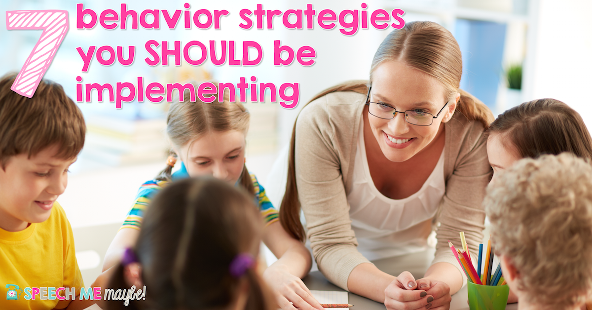 Speech Me Maybe: 7 Behavior Strategies You Should be Implementing