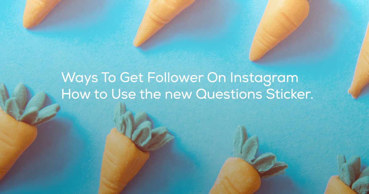 Ways To Get Follower On Instagram & How to Use the new Questions Sticker.