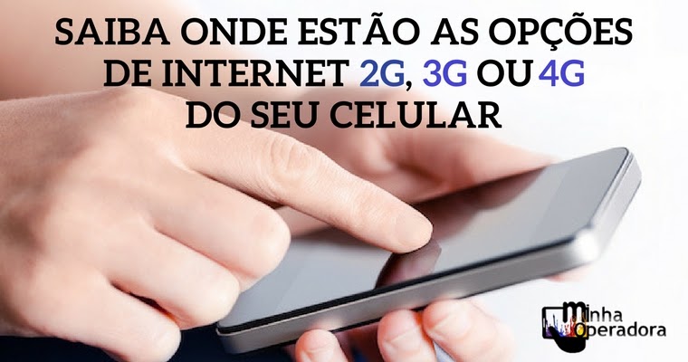 Saiba onde estão as opções de internet 2G, 3G ou 4G do seu celular ...
