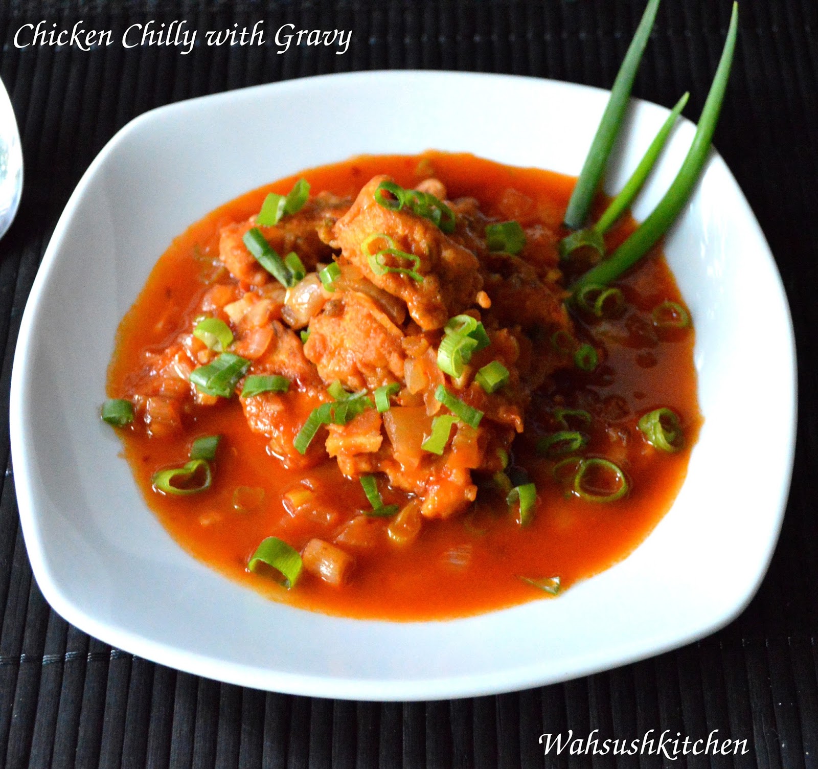 Wah "Sush" kitchen: Chilly chicken with gravy