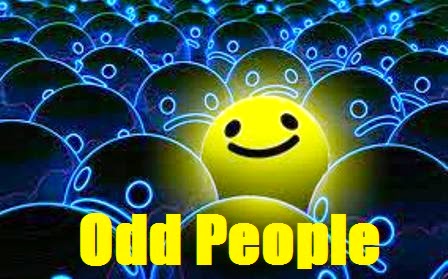 Thoughts to Promote Positive Action...: Odd People