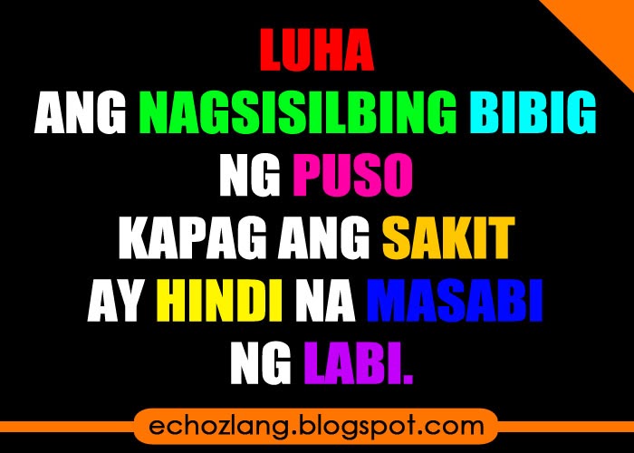 Luha ang nagsisilbing bibig ng puso kapag ang sakit ay hindi na masabi ...