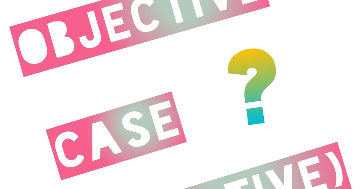 Objective Case atau Accusative | Pengertian dan Fungsi ~ Dunia Bahasa ...