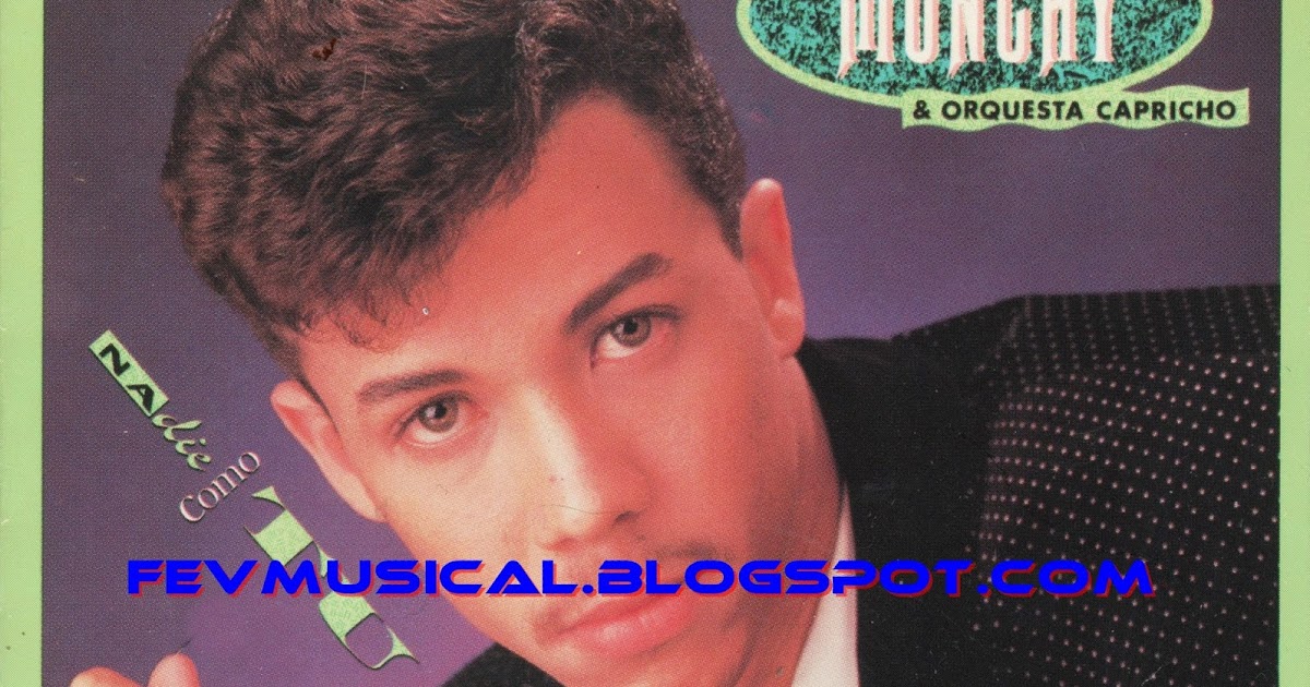 FEV MUSICAL: 1991 - Monchy & Su Orquesta Capricho - Nadie Como Tu (Hi Tone)