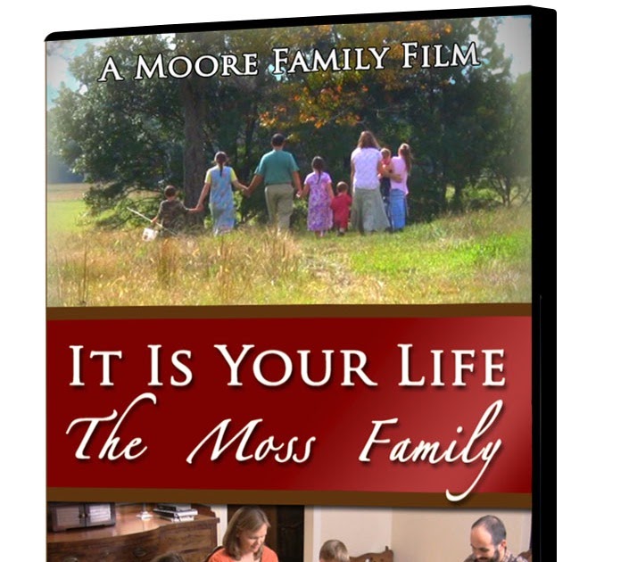 Moore Family Films: It Is Your Life: The Moss Family