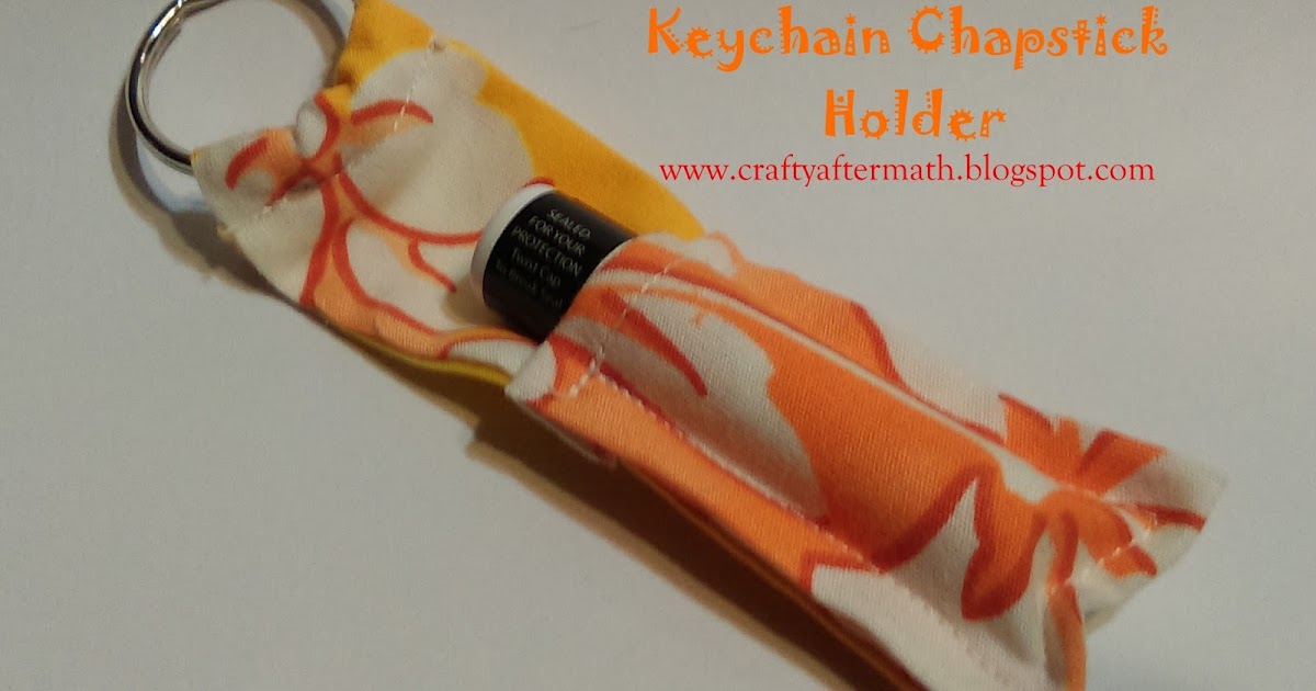 Crafty Aftermath: Keychain Chapstick Holder Tutorial