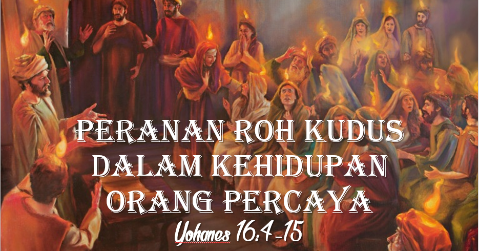 PERANAN ROH KUDUS DALAM KEHIDUPAN ORANG PERCAYA ~ Catatan Davekiasy