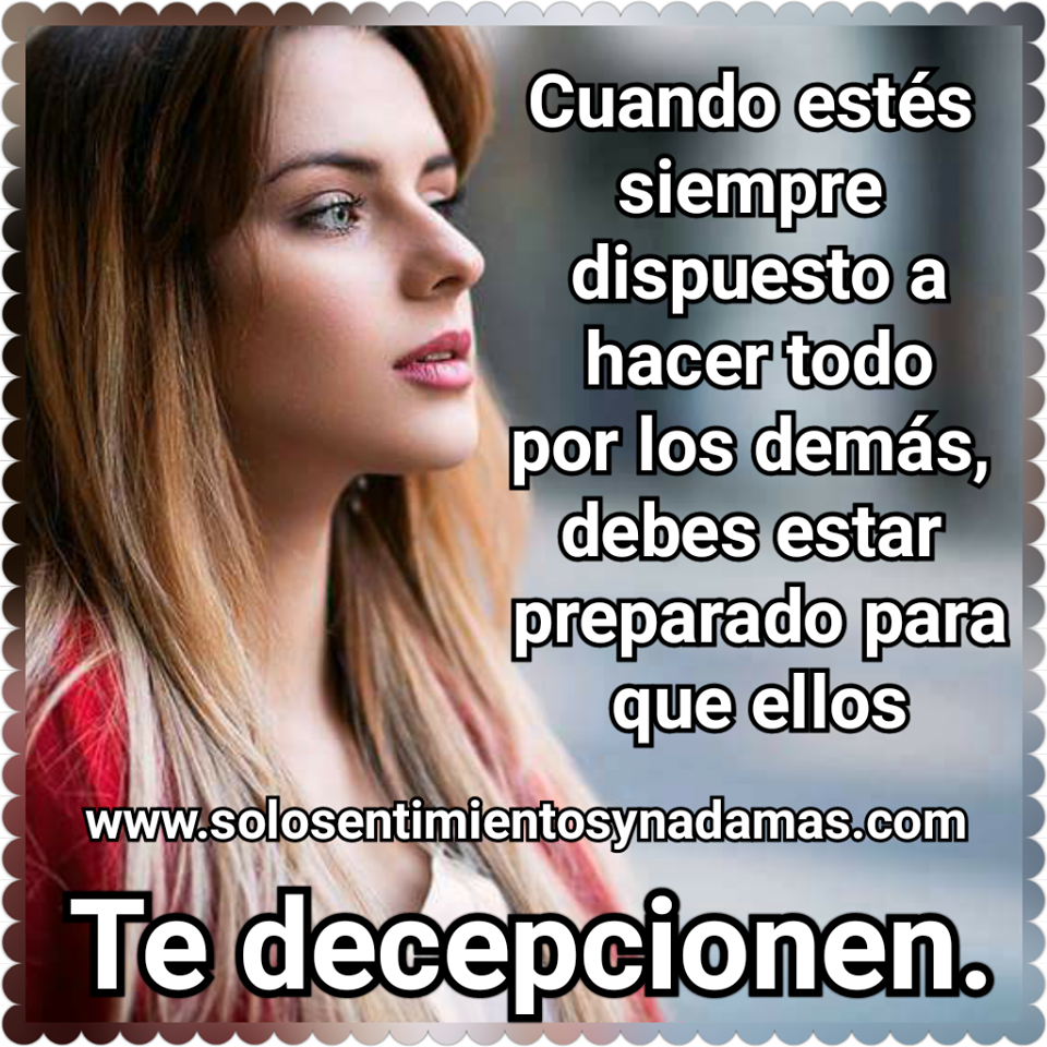 Cuando estés siempre dispuesto a hacer todo por los demás... - Solo ...