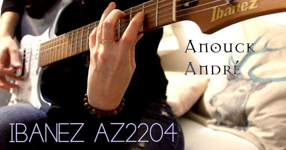 Anouck André: Ibanez AZ 2204 : Soft Arpeggios, Clean Tones