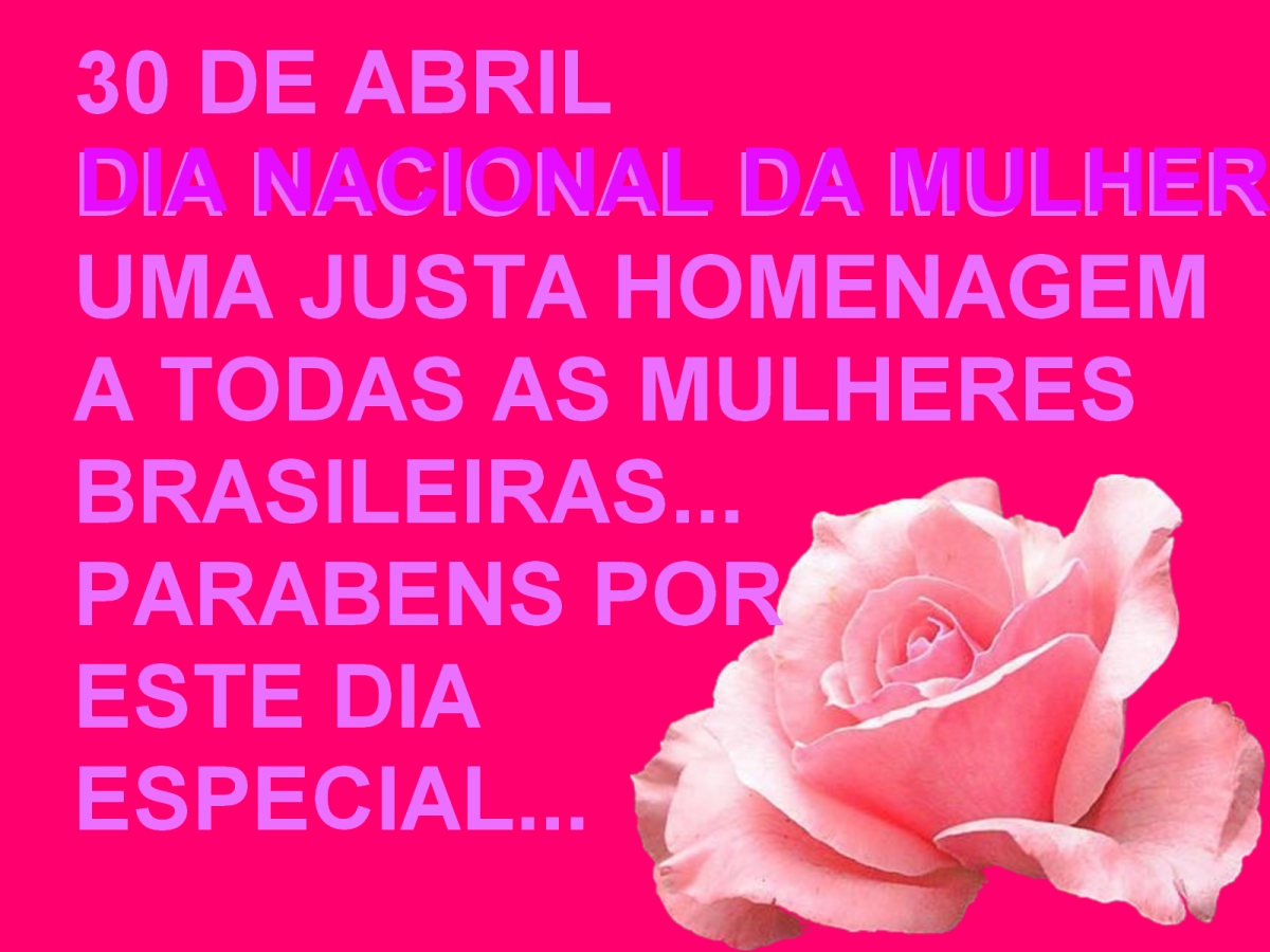 José Batista: 30 de ABRIL - DIA NACIONAL DA MULHER José Batista: 30 de ABRIL - DIA NACIONAL DA MULHER