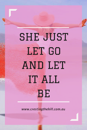 SHE JUST LET GO AND LET IT ALL BE - Cresting The Hill