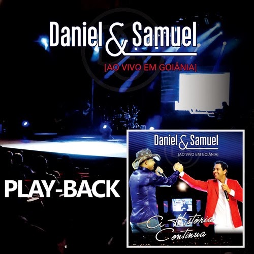 Daniel e Samuel - Ao Vivo Em Goiânia A História Continua - Play Back ...