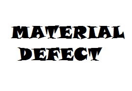 MATERIAL DEFECT