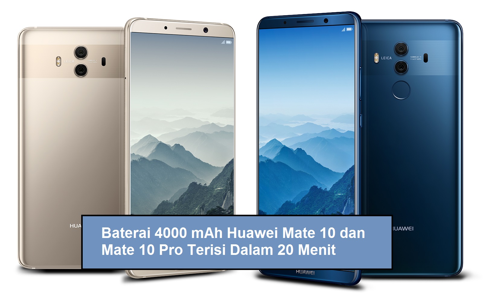 Wow, Huawei Mate 10 dan Mate 10 Pro Dilengkapi Baterai 4000 mAh dan Terisi Dalam 20 Menit ...