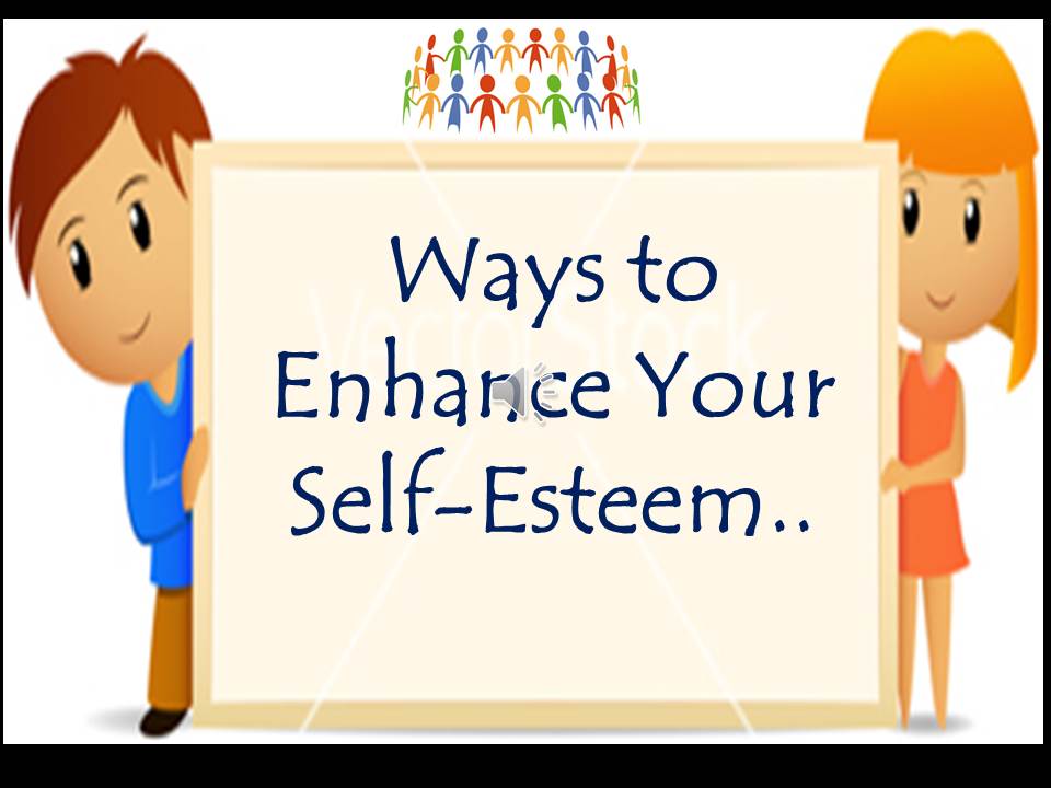 Life Skills enhancing Self Esteem: Enhancing Self Esteem