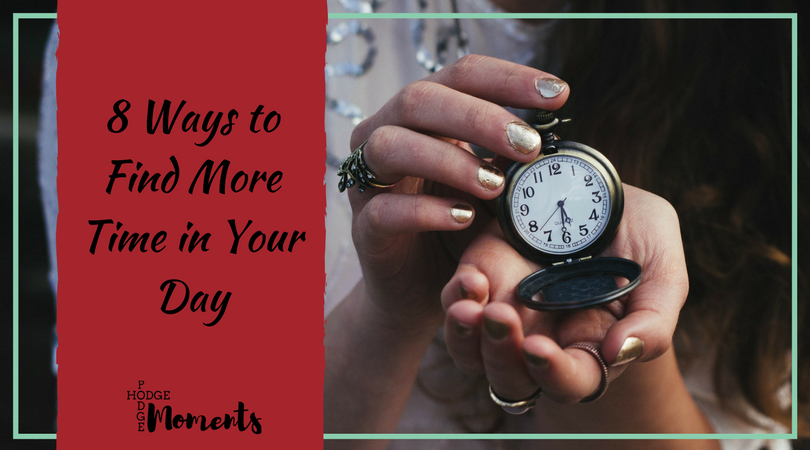 8 Ways to Find More Time in Your Day | Hodge Podge Moments