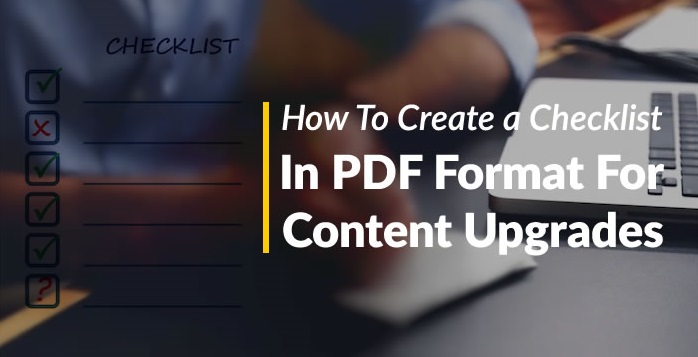 How To Create A Checklist In PDF Format For Content Upgrades | Tips&Tricks
