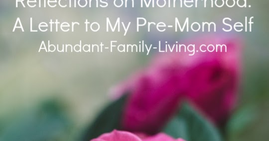 Abundant Family Living: Reflections on Motherhood: A Letter to My Pre ...