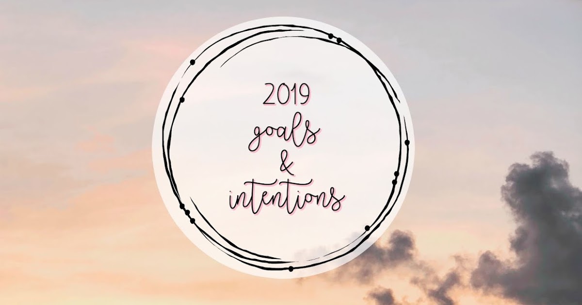 Hello, 2019! • Goals, Intentions & My Word Of The Year | Julie Leah | A ...