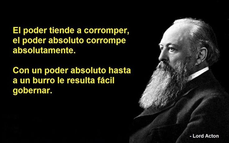 EL PODER CORROMPE Frases para la historia.