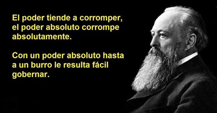EL PODER CORROMPE Frases para la historia.